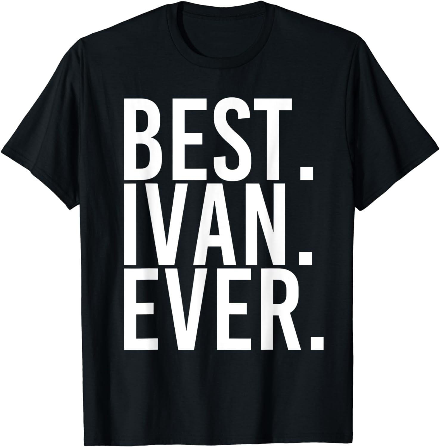 BEST. IVAN. EVER. Funny Men Father's Gift Idea T-Shirt - Walmart.com