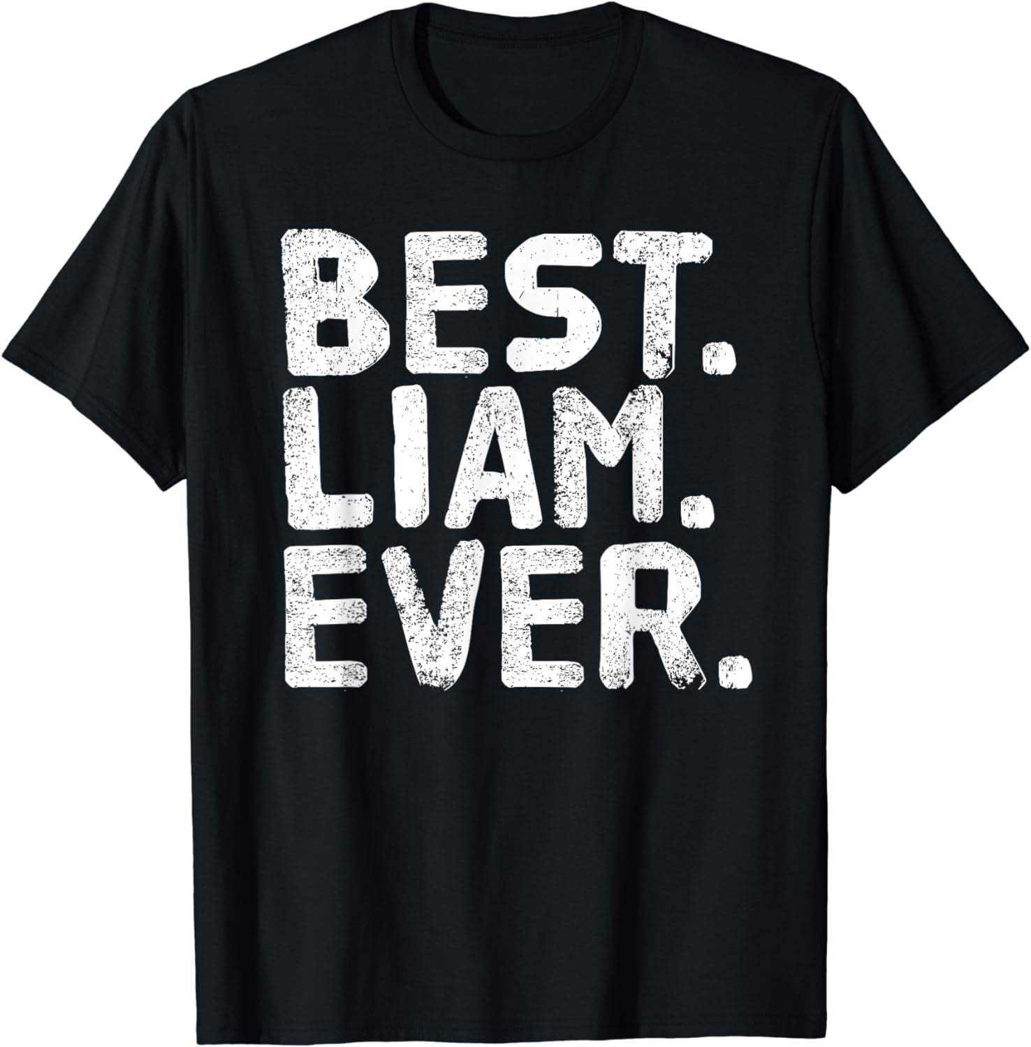 BEST. LIAM. EVER. Funny Personalized Name Joke Gift Idea T-Shirt ...