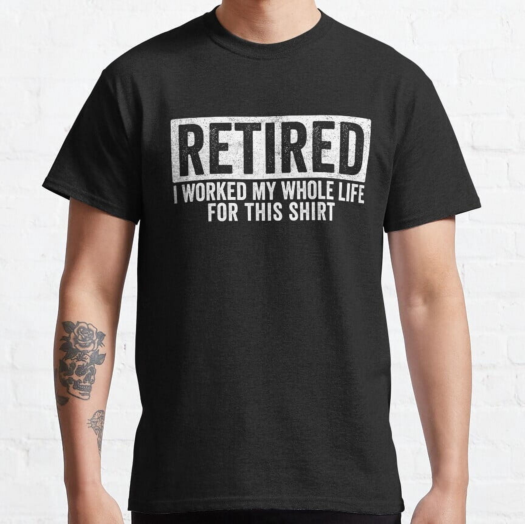 BEST Retired I Worked My Whole Life For This Essential Made in US S-5XL ...