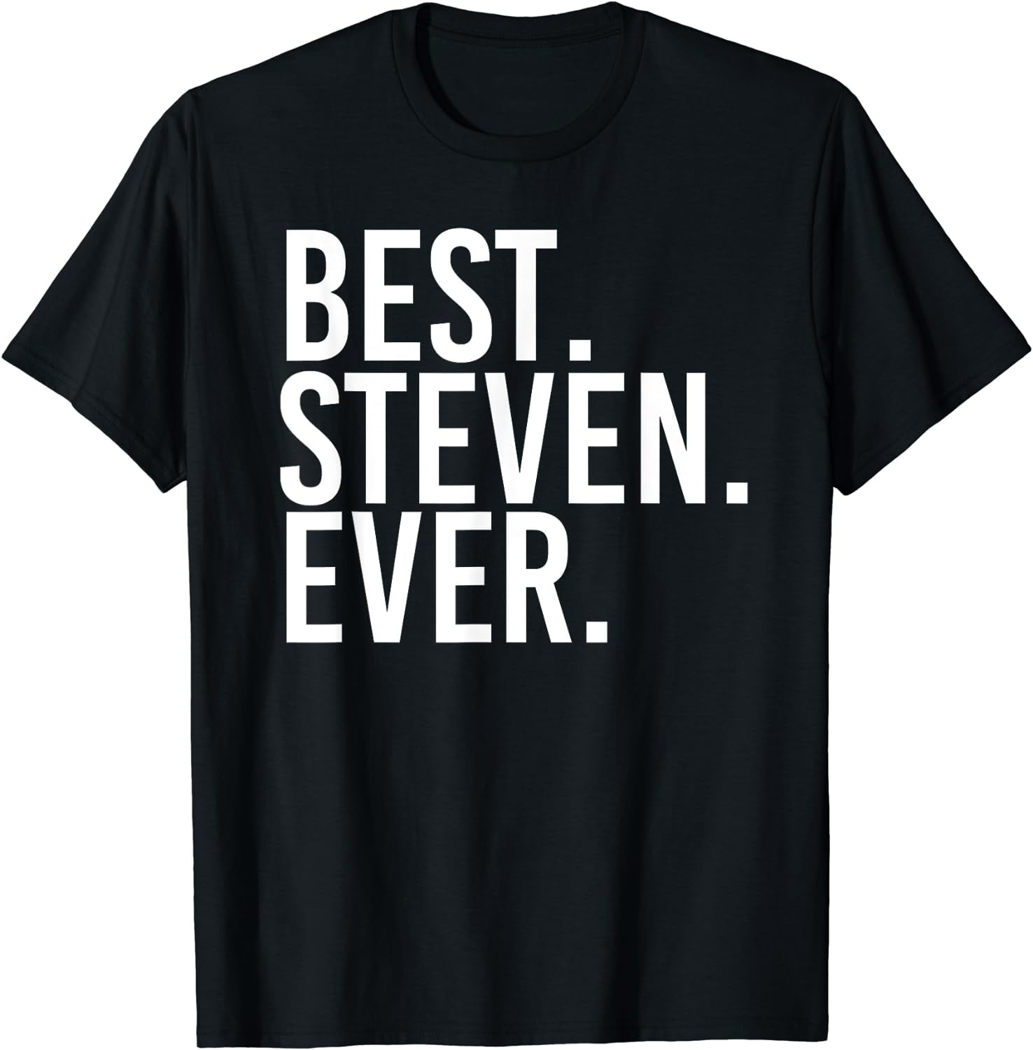 BEST. STEVEN. EVER. Funny Men Father's Gift Idea T-Shirt - Walmart.com