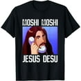 BEST TO BUY Gift Moshi Moshi Jesus Desu Meme Funny T-Shirt S-5XL Art ...