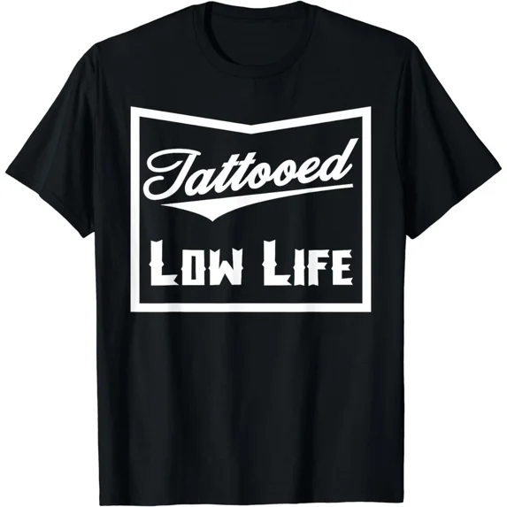 BEST! Tattooed Low Life Tattoo Lover Funny Jokes Gift Graphic Tee Size ...