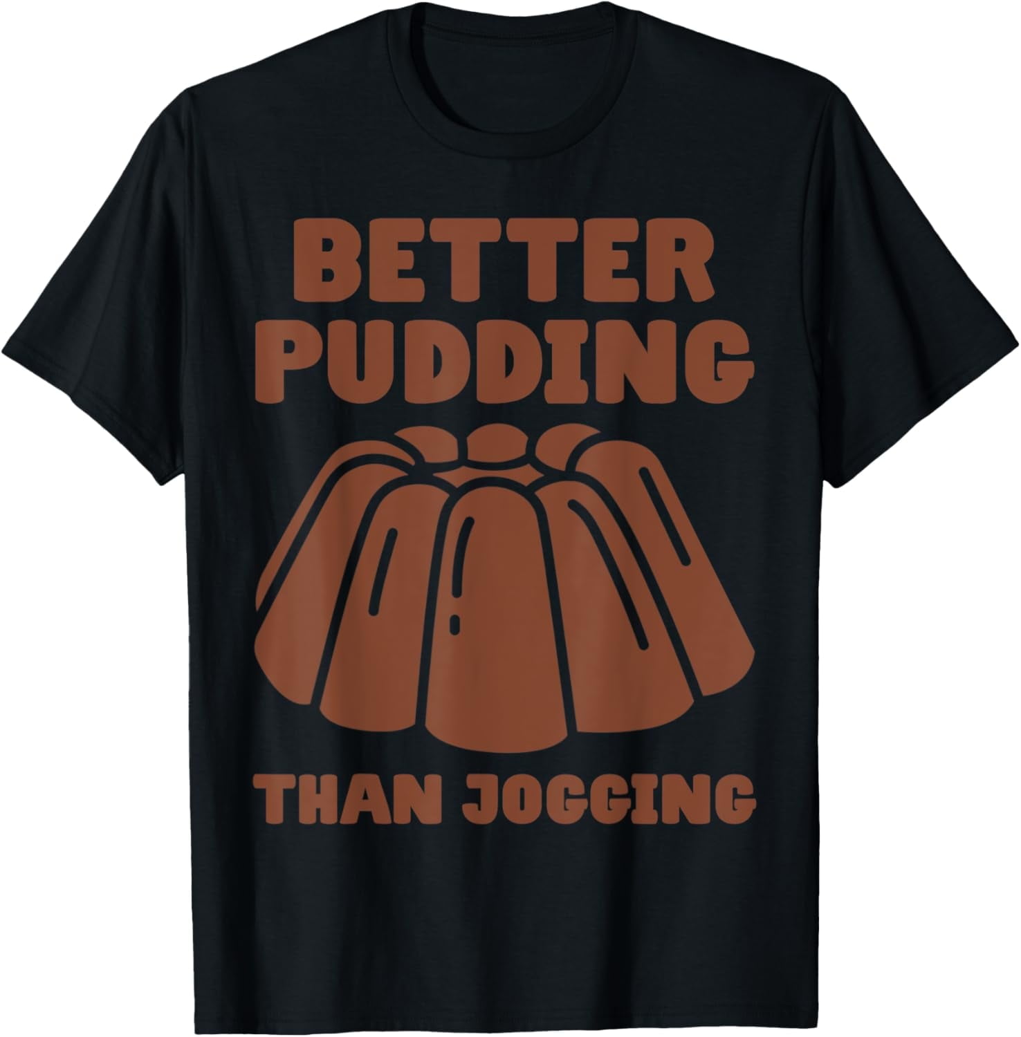 BETTER PUDDING THAN JOGGING - Funny Chocolate-Pudding T-Shirt men and ...