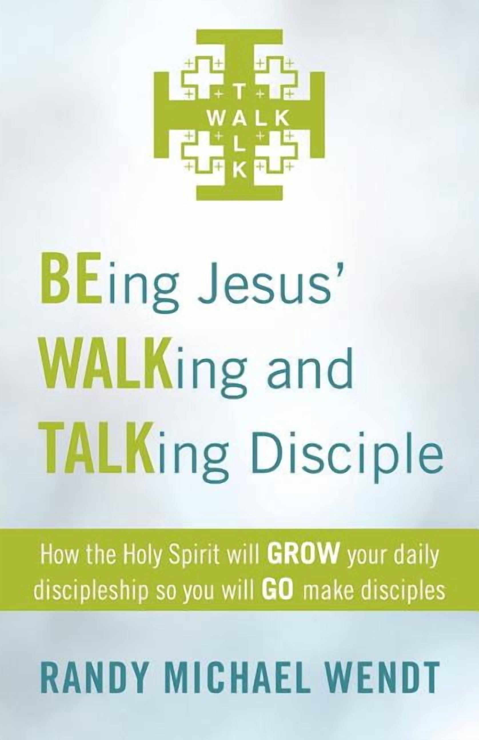 BEing Jesus' Walking and Talking Disciple: How the Holy Spirit will ...