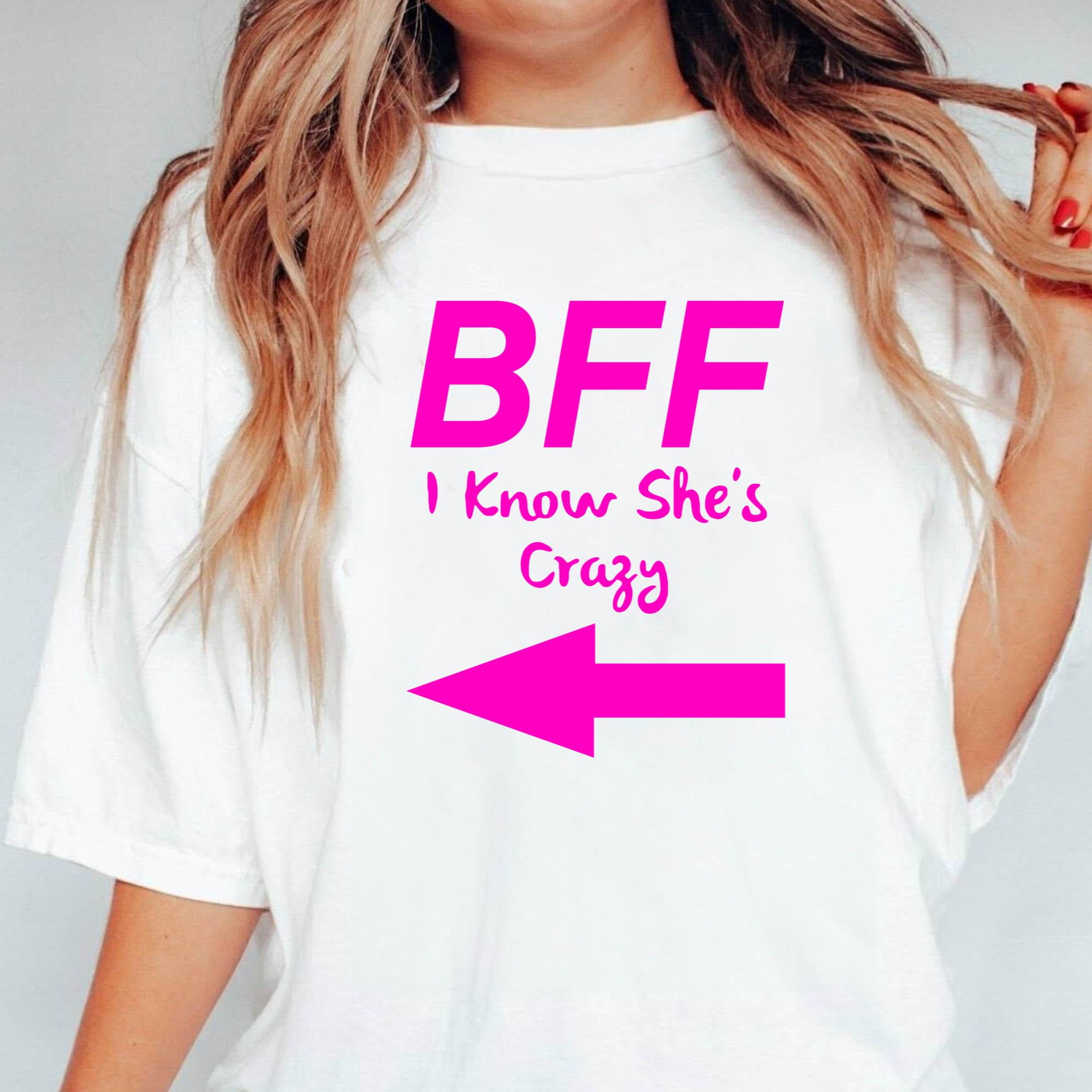 BFF I Know She's Crazy Funny Matching Best Friend Arrow V51380 Unisex T ...