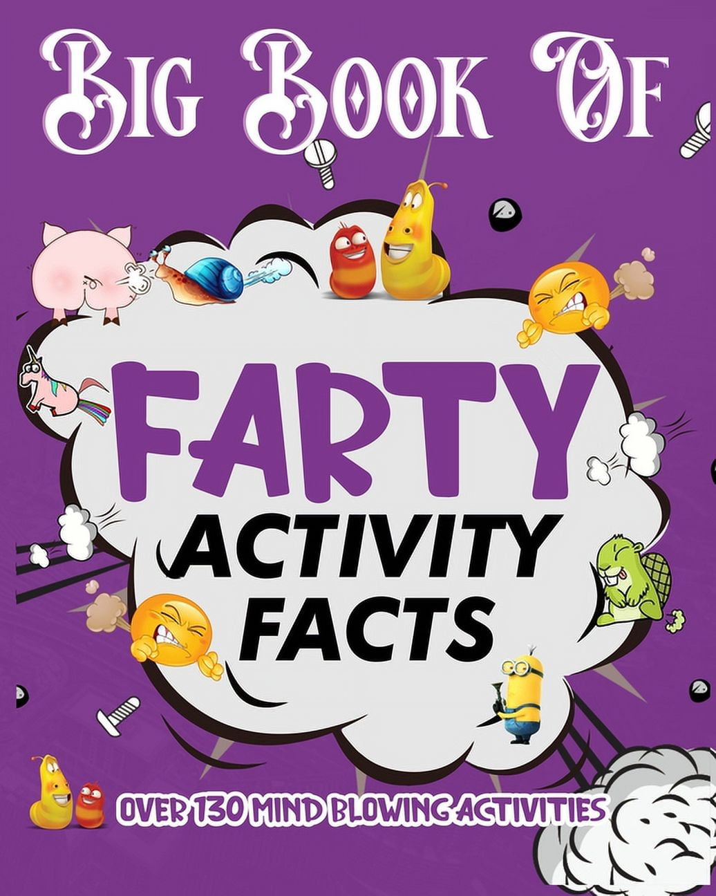 BIG BOOK OF FARTY ACTIVITY FACTS, OVER 130 MIND BLOWING ACTIVITIES, The ...