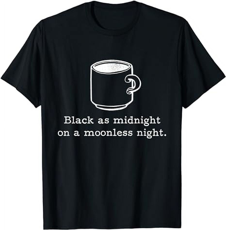 BLACK AS MIDNIGHT ON A MOONLESS NIGHT coffee 90s design T-Shirt - Walmart.com