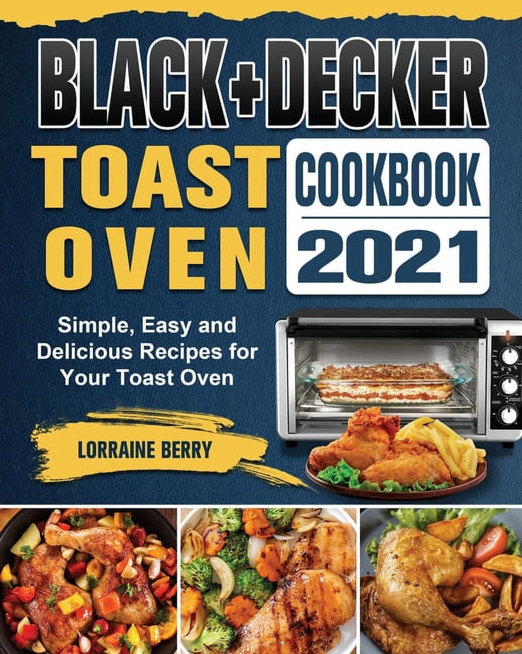 BLACK+DECKER Toast Oven Cookbook 2021: Simple, Easy and Delicious ...