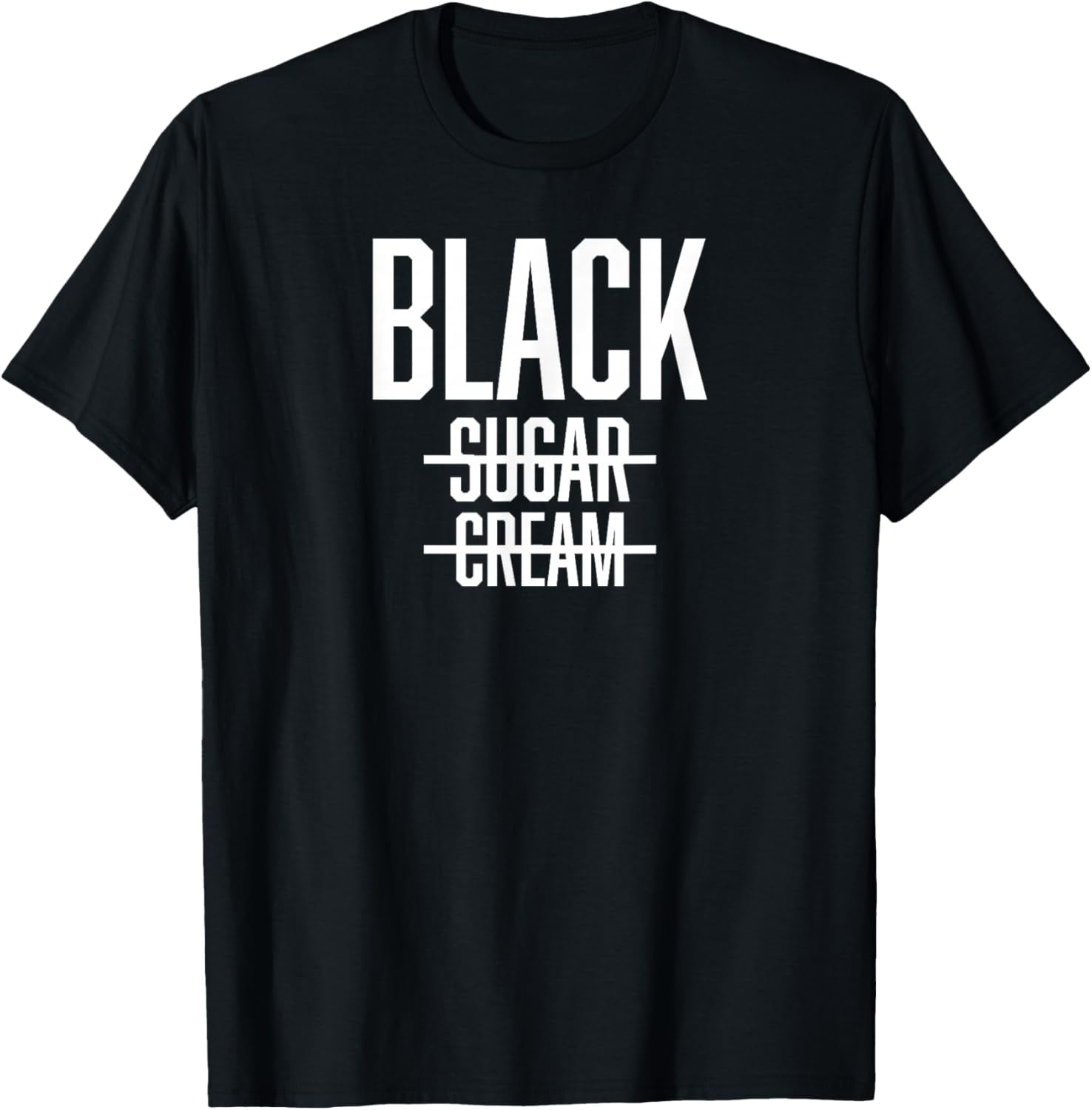 BLACK No Cream No Sugar - Proud Black History Month T-Shirt - Walmart.com