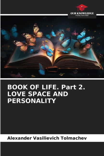 BOOK OF LIFE. Part 2. LOVE SPACE AND PERSONALITY, (Paperback) - Walmart.com