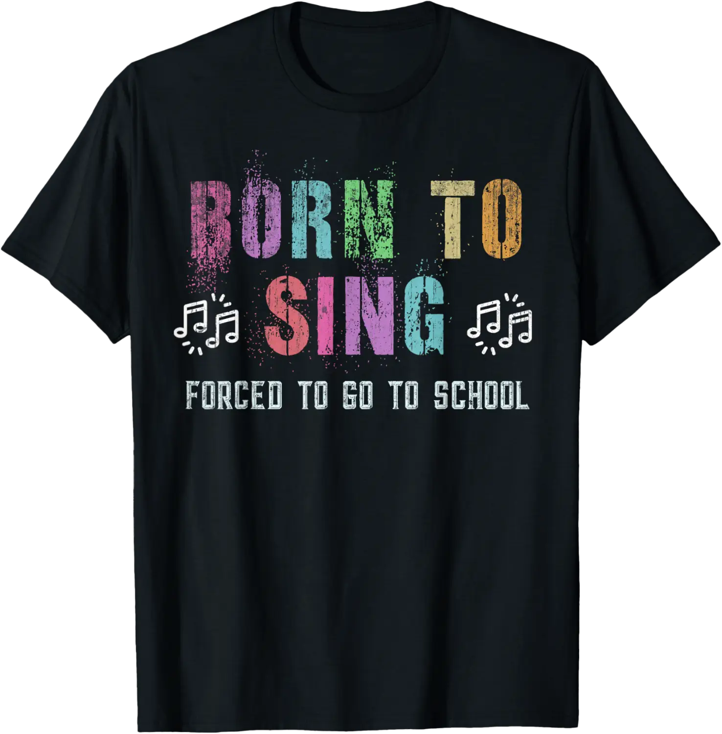 BORN TO SING Student Singer Forced To Go To School T-Shirt - Walmart.com