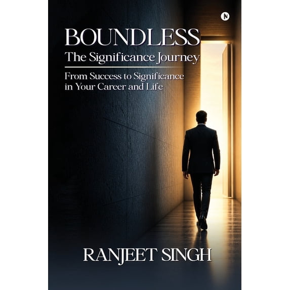 BOUNDLESS The Significance Journey: From Success to Significance in ...