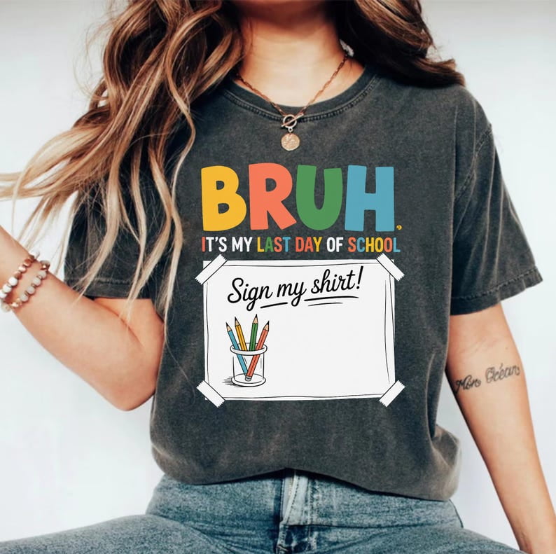 BRUH It's My Last Day Of School Sign My Shirt Svg Png, Autograph Shirt ...