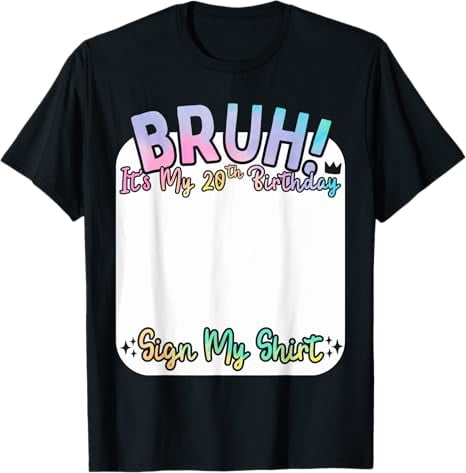 BRUH Its My 20th Birthday Sign My Shirt Tie Dye 20 year Bday T-Shirt ...
