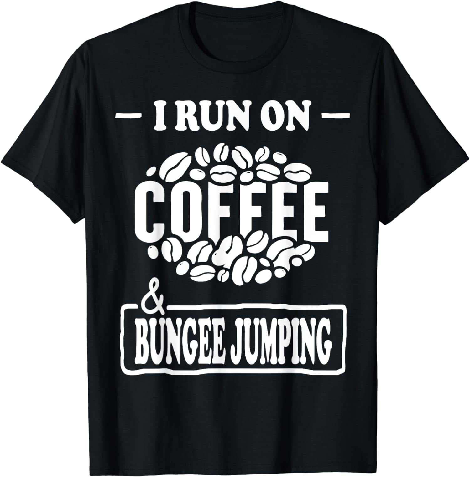 BUNGEE JUMPING Shirt I Run On Coffee & BUNGEE JUMPING T-Shirt - Walmart.com