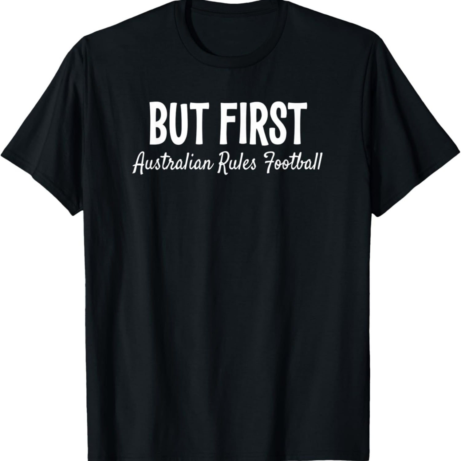 BUT FIRST AUSTRALIAN RULES FOOTBALL FUNNY GIFT T-shtir - Walmart.com