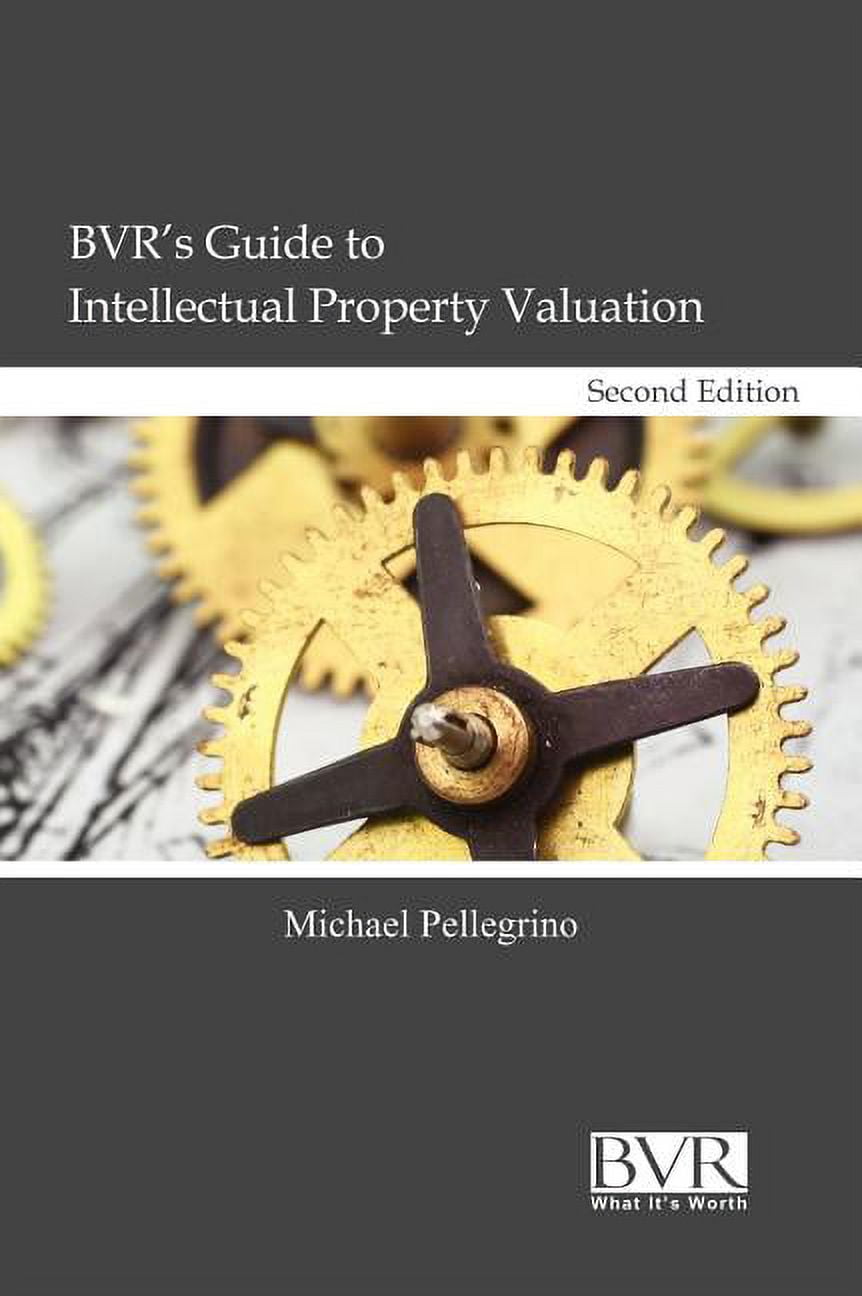 BVR's Guide to Intellectual Property Valuation, Second Edition ...