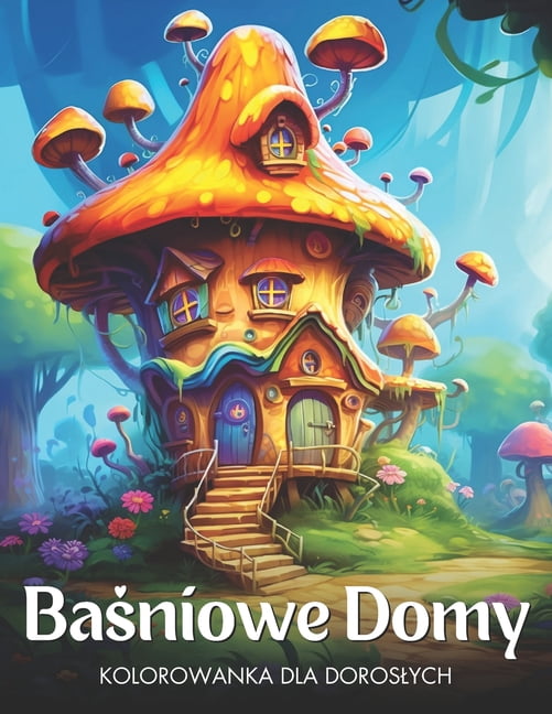 Baśniowe Domy Kolorowanka dla Doroslych: 50 Ilustracji Magicznych ...