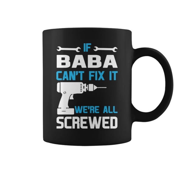 Baba Grandpa Gift If Baba Cant Fix It Were All Screwed Coffee Mugs ...
