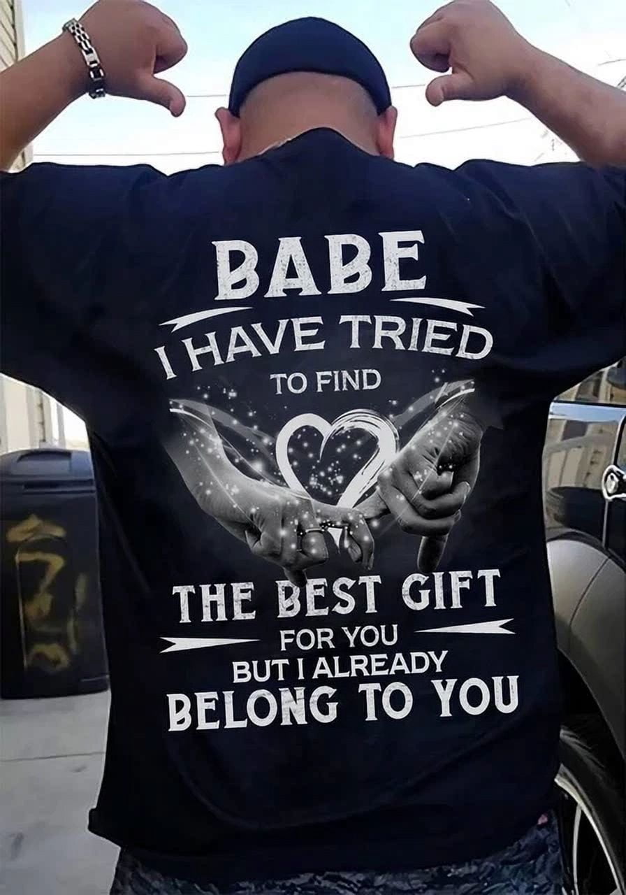 Babe I Have Tried To Find The Best Gift For You But I Already Belong To ...