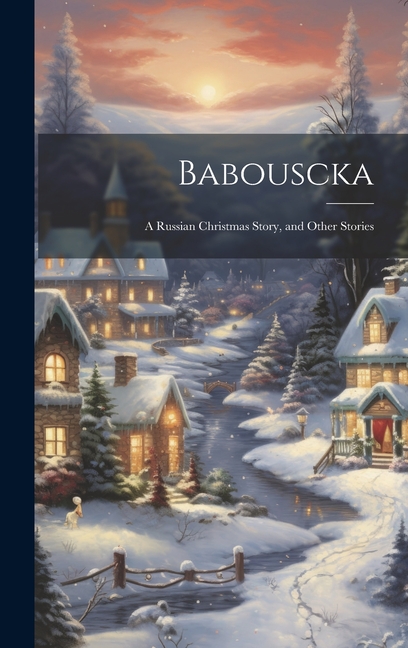 Babouscka: A Russian Christmas Story, and Other Stories, (Hardcover ...
