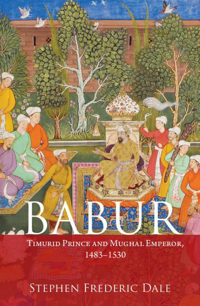 Babur: Timurid Prince and Mughal Emperor, 1483-1530, (Hardcover ...