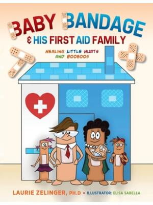 Baby Bandage and His First Aid Family : Healing Little Hurts and ...