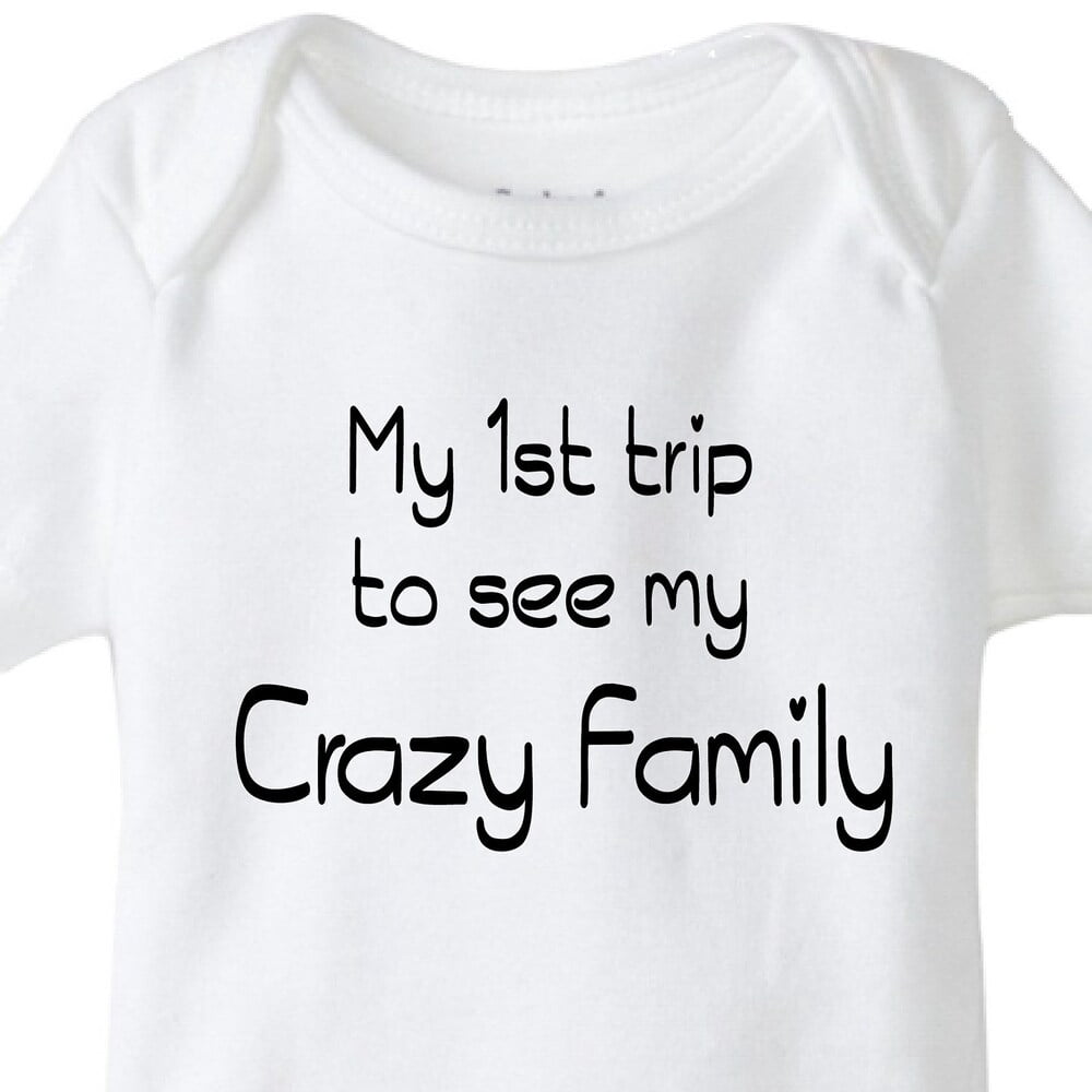 Baby Bodysuit BELLA CANVAS My 1St Trip To See My Crazy Family, Crazy ...