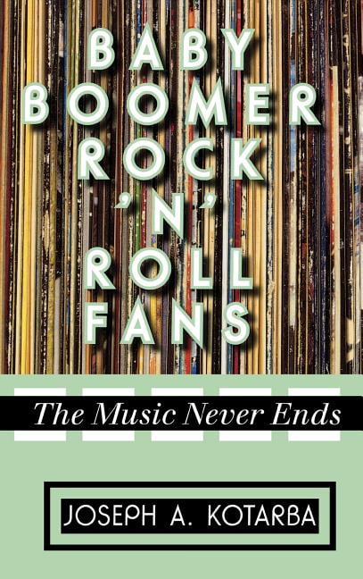 Baby Boomer Rock 'n' Roll Fans : The Music Never Ends (Hardcover ...