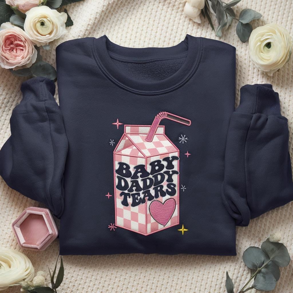 Baby Daddy Tears Embroidered Sweatshirt, Funny Valentine Sweater, Anti ...