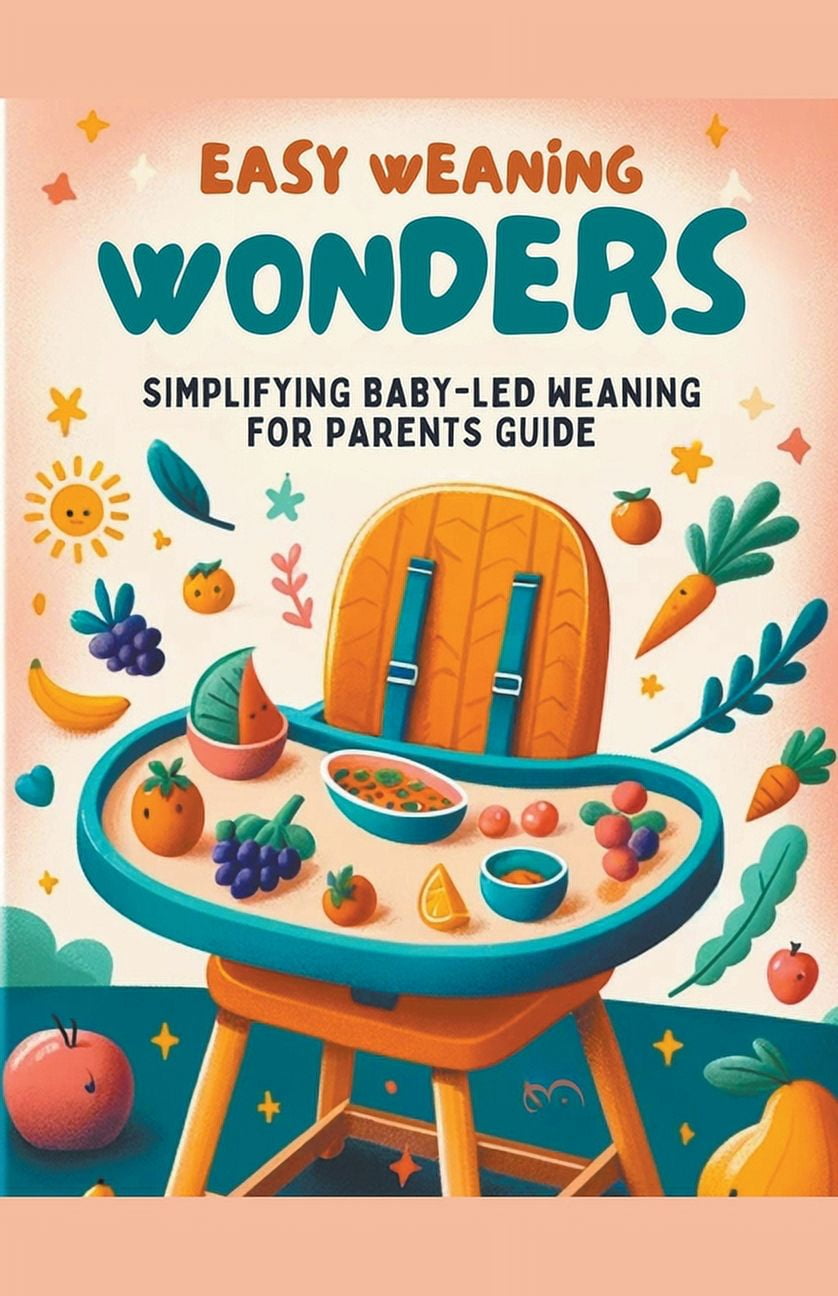Baby Food: Easy Weaning Wonders- Simplifying Baby-Led Weaning for ...