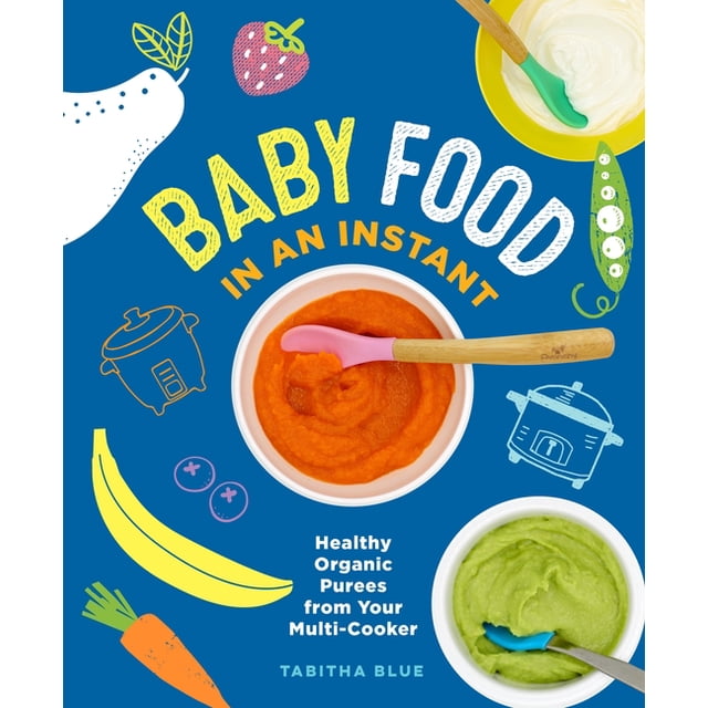 Baby Food in an Instant : Healthy Organic Purees from Your Multi-Cooker ...