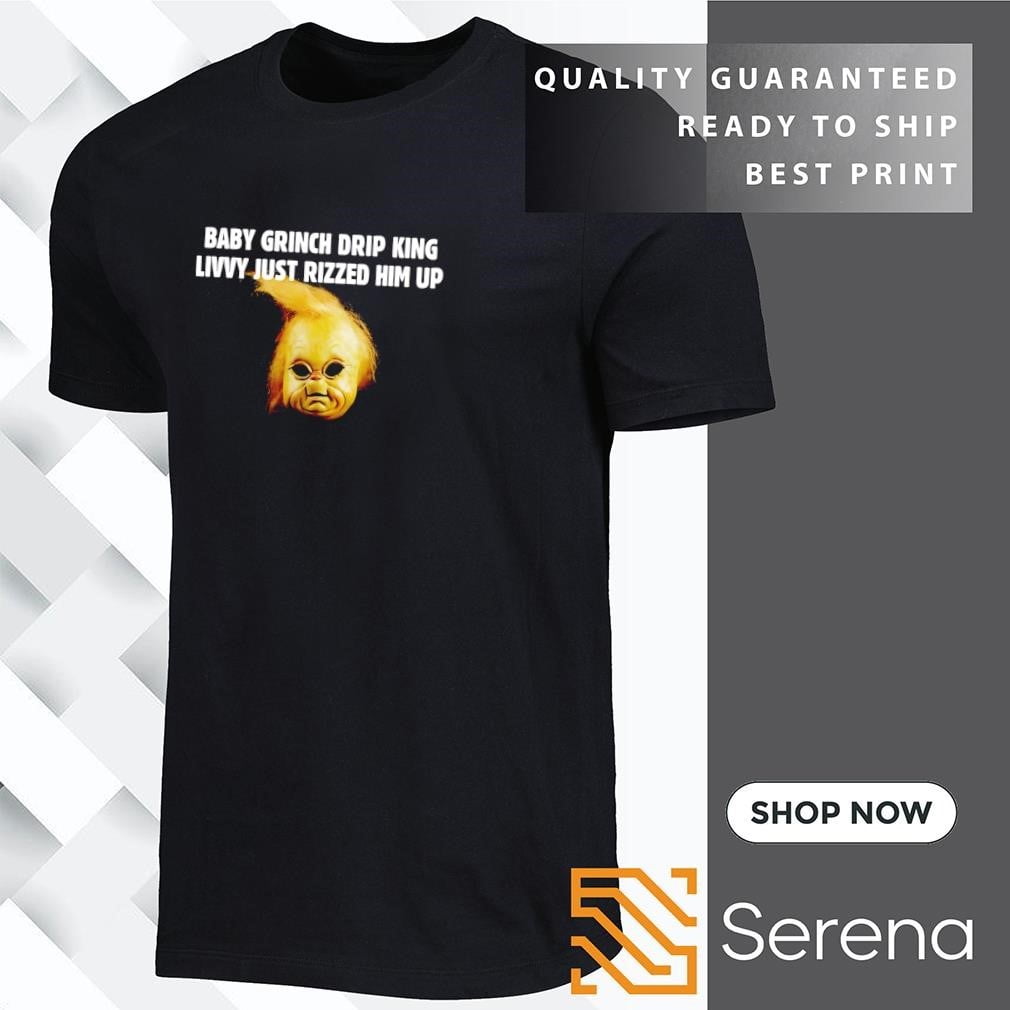 Baby Grinch Drip King Livvy Just Rizzed Him Up Portrait Shirt - Walmart.com