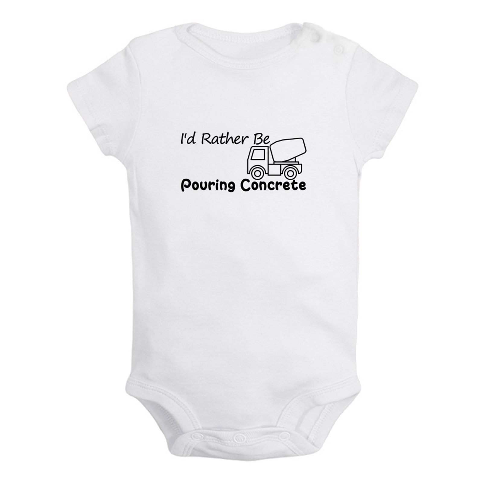 Baby I'd Rather Be Pouring Concrete Funny Rompers Newborn Baby ...