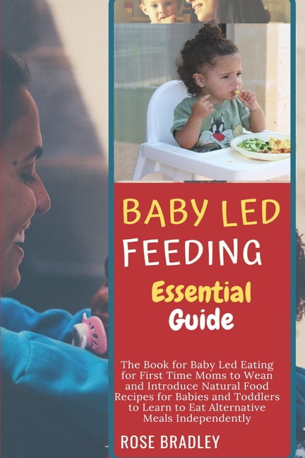 Baby Led Feeding Essential Guide: The Book for Baby Led Eating for ...