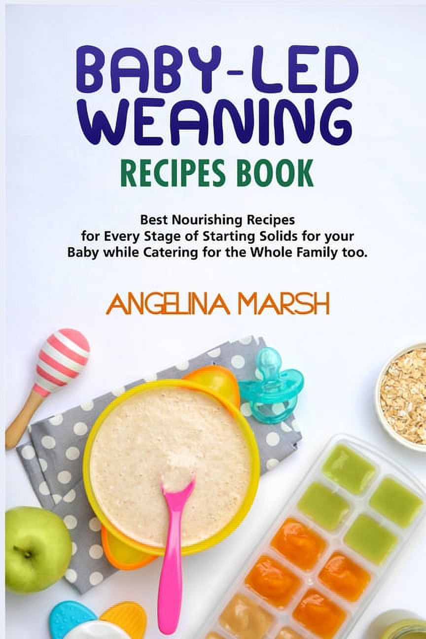 Baby-Led Weaning Recipes Book: Best Nourishing Recipes for Every Stage ...