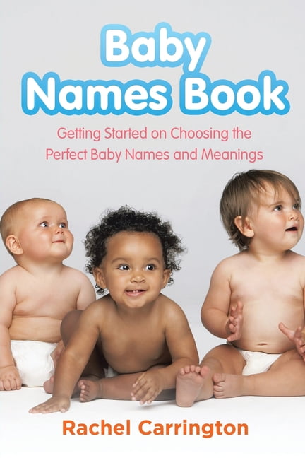 Baby Names Book: Getting Started on Choosing the Perfect Baby Names and ...