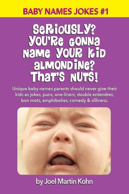 Baby Names Jokes: Seriously? You're Gonna Name Your Kid Almondine? That ...