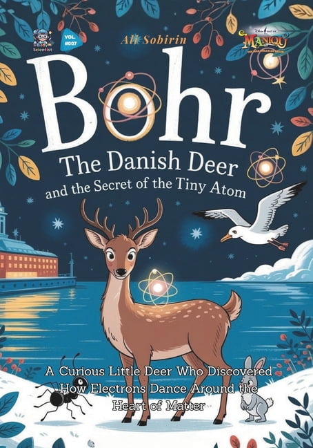 Baby Scientist Bohr the Danish Deer and the Secret of the Tiny Atom: A ...