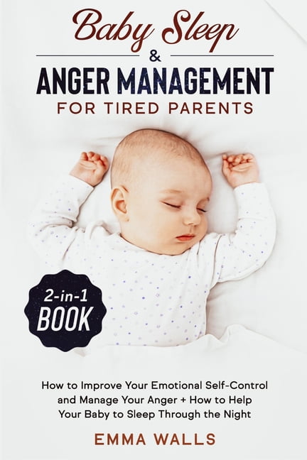 Baby Sleep and Anger Management for Tired Parents 2-in-1 Book: How to ...