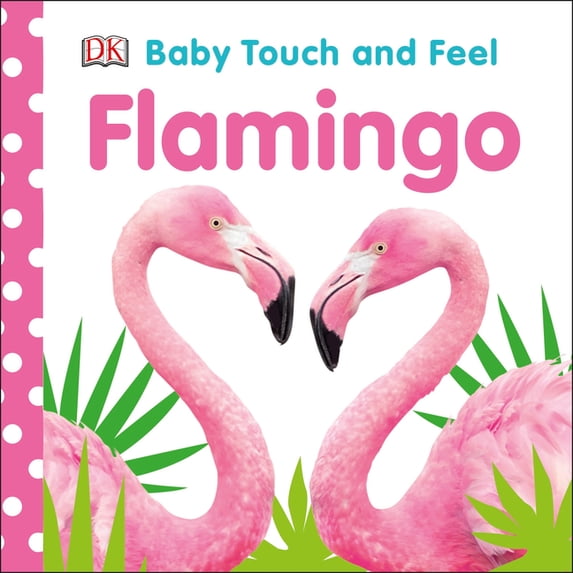 Baby Touch and Feel Baby Touch and Feel Flamingo: An Interactive ...