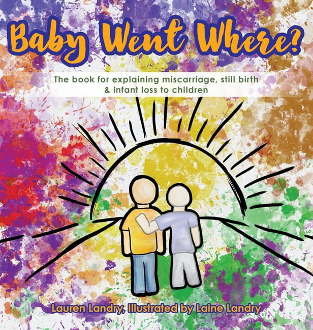 Baby Went Where?: The book for explaining miscarriage, still birth ...