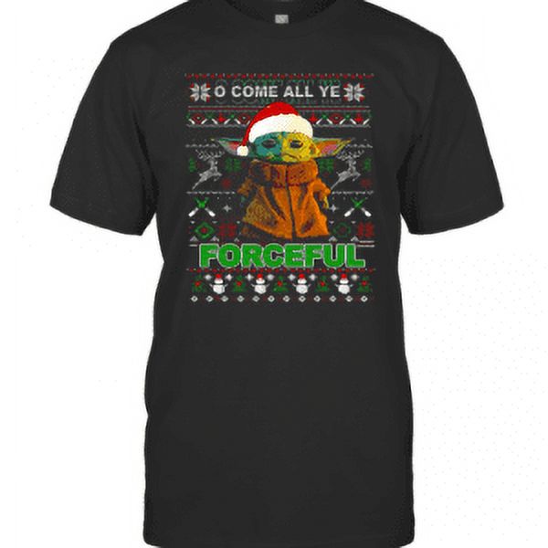 Baby Yoda O Come All Ye Forceful Ugly Merry Christmas T-Shirt - Walmart.com