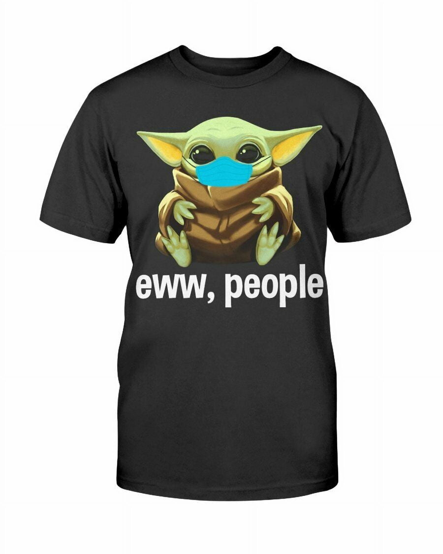 Baby Yoda Wearing Face Mask EWW, PEOPLE Funny T-Shirt For Men Women ...