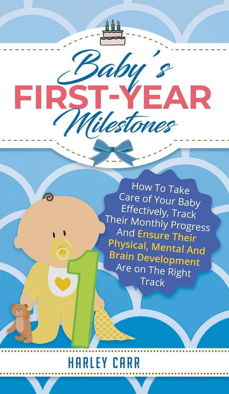 Baby's First-Year Milestones: How to Take Care of Your Baby Effectively ...