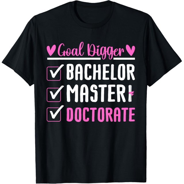 Bachelor Master Doctorate Goal Digger Dr Phd Graduation 2024 T-Shirt ...