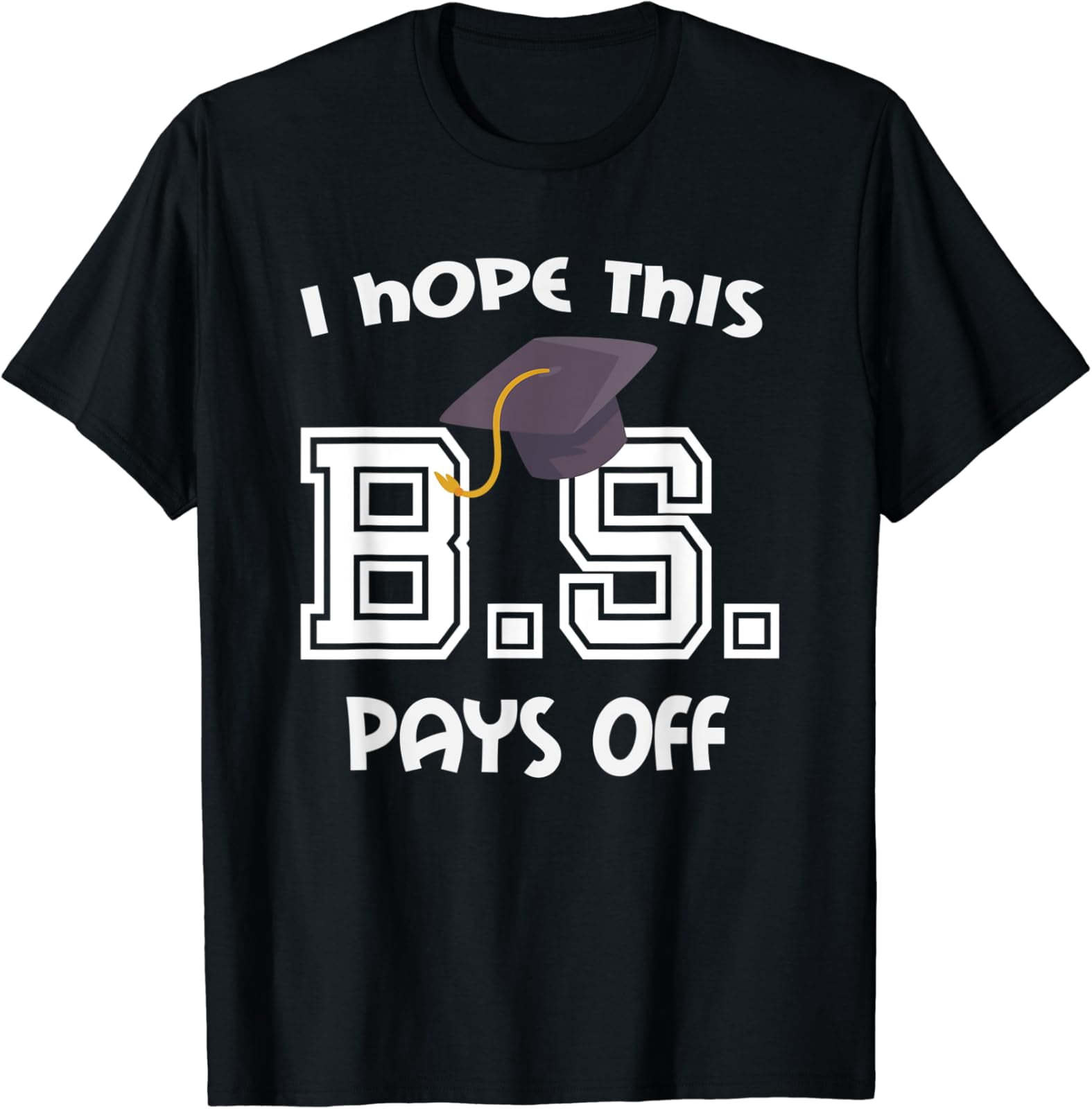 Bachelors Degree College Graduation Bs Pays Off T-Shirt All Size S-5Xl ...