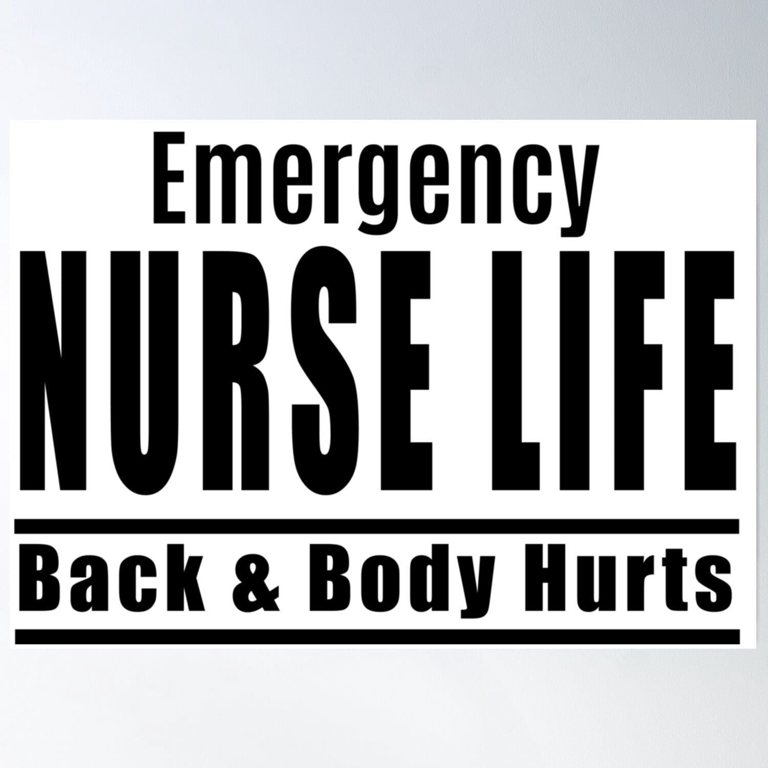 Back And Body Hurts - Emergency Nurse Life Poster Wall Art, Modern Wall ...