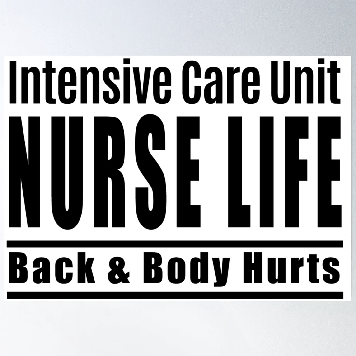 Back And Body Hurts - Intensive Care Unit Nurse Life Poster Wall Art ...