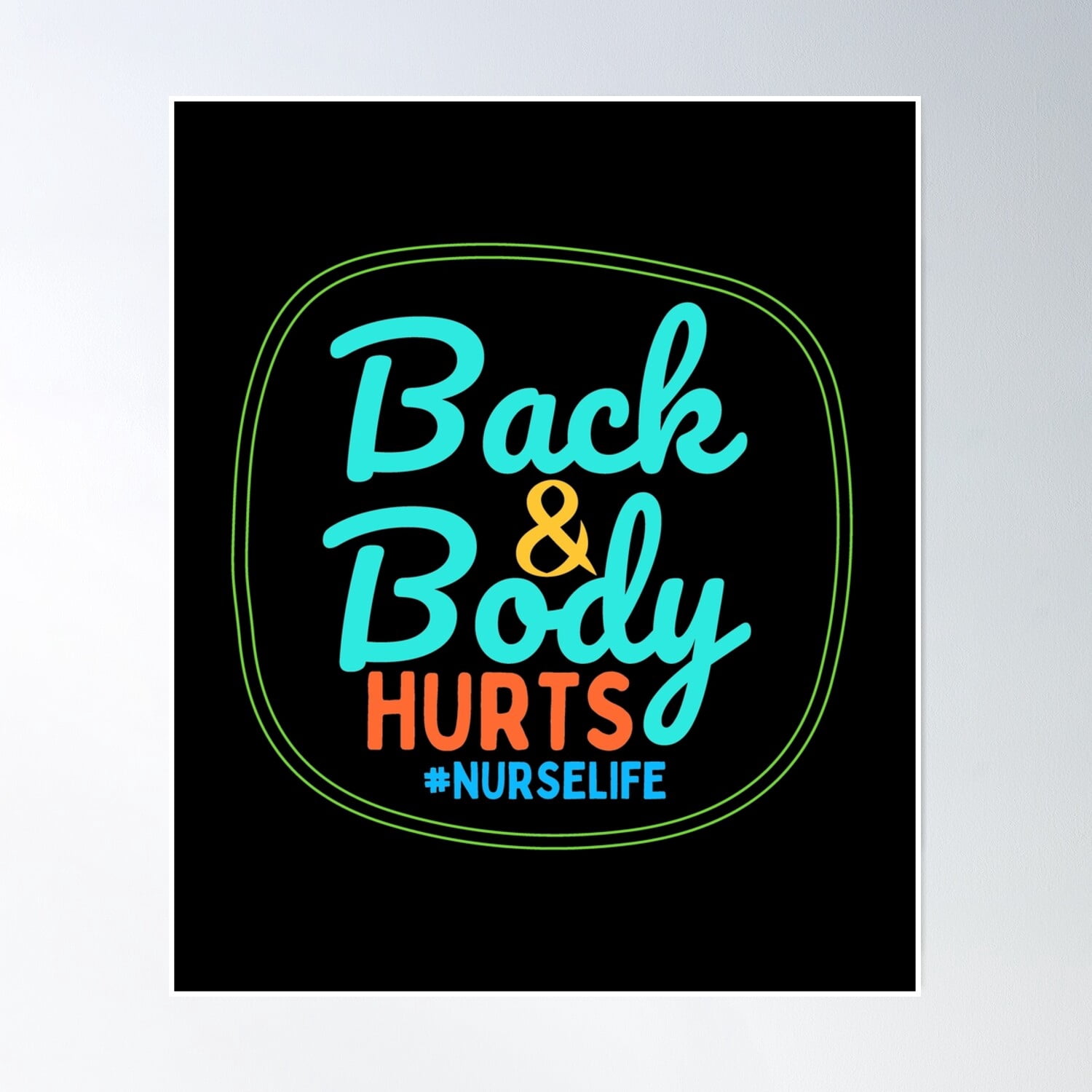 Back And Body Hurts Nurse Life Poster Wall Art, Modern Wall Decor ...